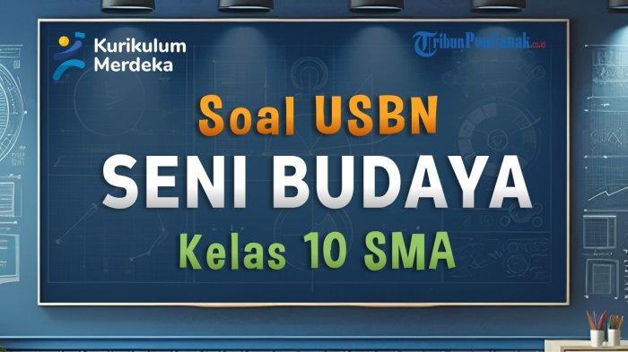 Contoh Soal USBN Seni Budaya Kelas 10 SMA/MA Pilihan Ganda dan Kunci Jawaban Kurmer 2024 ...