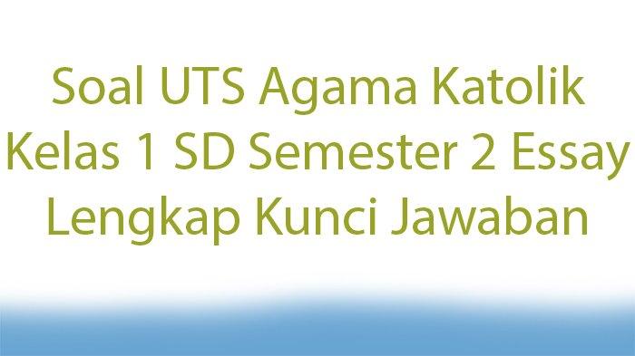 Soal UTS Agama Katolik Kelas 1 SD Semester 2 Essay Lengkap Kunci ...