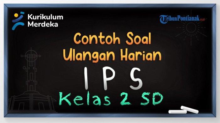 Contoh Soal Ulangan Harian Kelas 2 SD Materi Pelajaran IPS dan Kunci ...