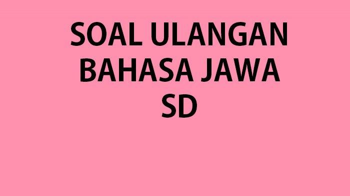 SOAL BAHASA JAWA Kelas 2 Ulangan/Ujian Sumatif Semester 1 Lengkap Kunci Jawaban Bahasa Jawa SD ...