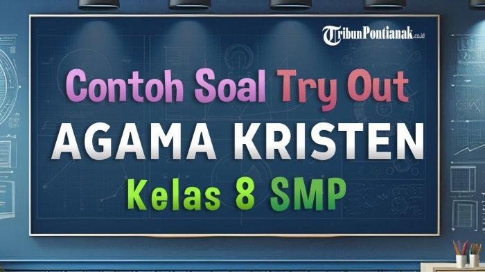 45 SOAL Agama Kristen Kelas 8 SMP , Kunci Jawaban UAS Ujian Ulangan Semester 2 Kurikulum Merdeka ...