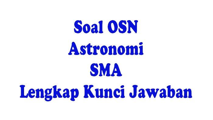 JAWABAN Soal Olimpiade OSN Astronomi Tingkat SMA Soal Pilihan Ganda - Tribunpontianak.co.id