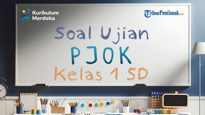50 Soal PJOK Kelas 1 SD Kurikulum Merdeka 2024 Lengkap Kunci Jawaban UAS SAS - Tribunpontianak.co.id