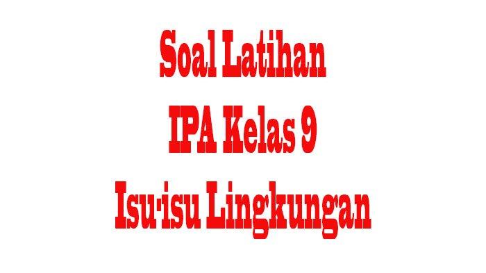 JAWABAN Tugas Latihan IPA Kelas 9 Kurikulum Merdeka Bab 7 Isu Lingkungan Halaman 178-179 ...