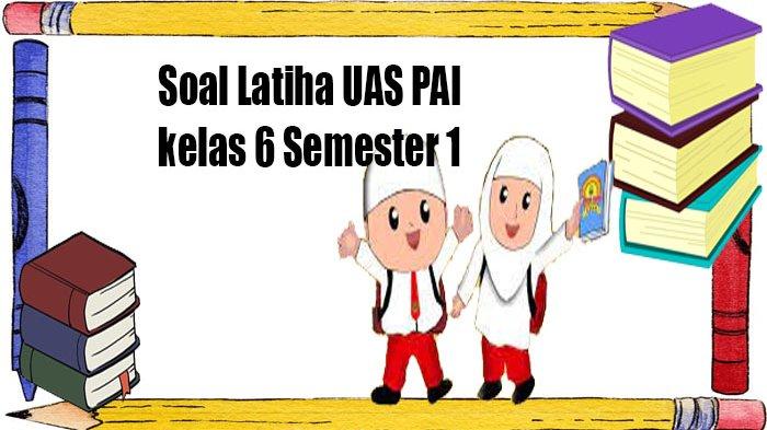 Soal UAS PAI Kelas 6 Semester 1 Kurikulum Merdeka dan Kunci Jawaban Piliha Ganda - Essai ...