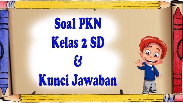 Soal-Soal dan Jawaban Ujian PKN Kelas 2 SD Lengkap Kunci Jawaban Ujian ... Soal-Soal dan Jawaban Ujian PKN Kelas 2 SD Lengkap Kunci Jawaban Ujian ...