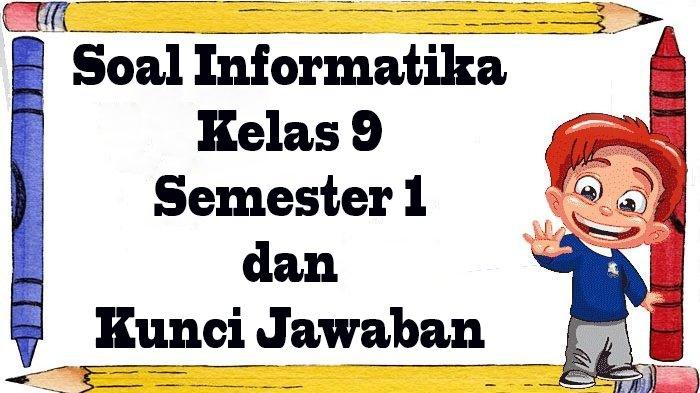 JAWABAN SAS 40 Soal Informatika Kelas 9 Ulangan/Ujian Semester 1 Kurikulum Merdeka Terbaru ...