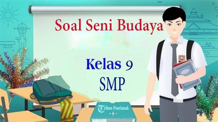 50 SOAL Seni Budaya SBdP Kelas 9 Ujian Sekolah Tahun 2024 Terbaru Lengkap Kunci Jawaban USBN/USP ...