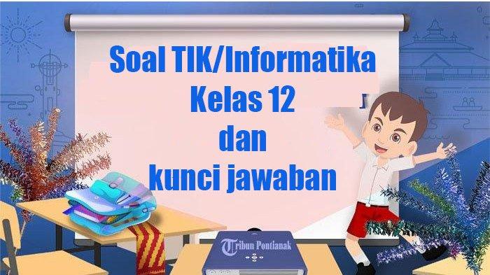 JAWABAN Soal Ulangan Informatika Kelas 12 Semester 2 Ujian Sekolah Terbaru Pilihan Ganda ...