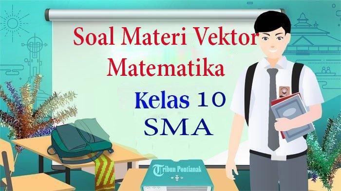 Soal Materi Vektor Matematika Kelas 10 Semester 2 Kurikulum Merdeka dan ...