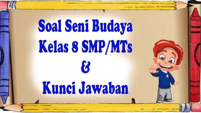 JAWABAN 50 SOAL Ulangan Seni Budaya Kelas 8 SMP/MTS Ujian Semester 2 Terbaru K Merdeka Sumatif ...