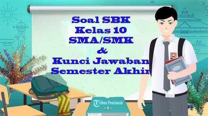 45 SOAL & JAWABAN SBK Kelas 10 SMA Lengkap Kunci Jawaban Ulangan Ujian Semester Terbaru ...