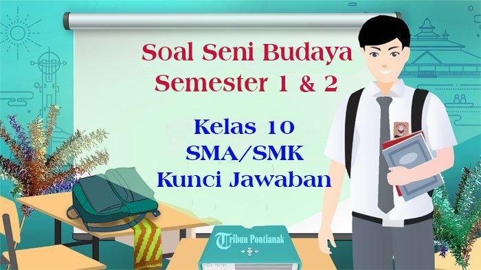 100 SOAL Seni Budaya Kelas 10 SMA/SMK Ulangan Ujian Sekolah Lengkap Kunci Jawaban Semester 1 & 2 ...
