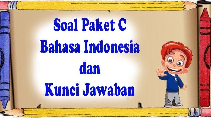 40 SOAL Ujian Paket C 2024 Terbaru Bahasa Indonesia dan Kunci Jawaban Pilihan Ganda Ujian P. C B ...