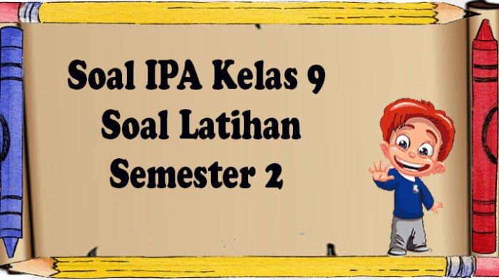 Soal Ujian Sekolah US IPA Kelas IX dan Kunci Jawaban Soal SMP/MTS Pada UAS 2023 ...