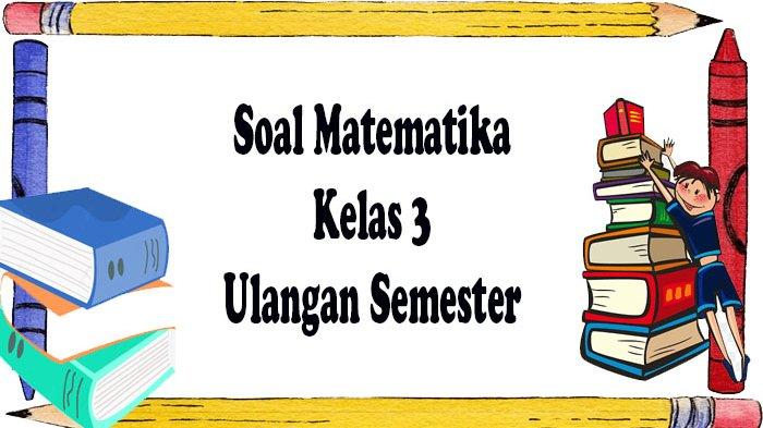 40 JAWABAN Soal Ulangan Matematika Kelas 3 Semester 2 Kurikulum Merdeka Pilihan Terbaru 2025 ...