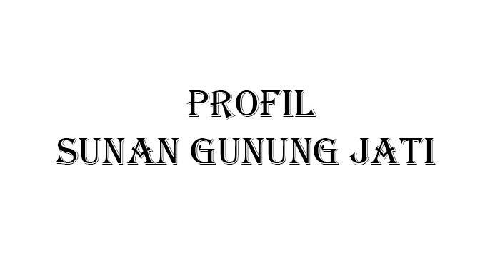 Profil Singkat Sunan Gunung Jati dan Kiprah Dakwah Islam di Nusantara - Tribunpontianak.co.id