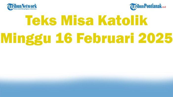 Teks Misa Katolik Minggu 16 Februari 2025: Bacaan dan Renungan Hari ...