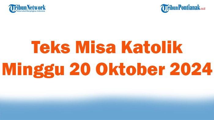 Berita teks misa Katolik Minggu 20 Oktober 2024 Terbaru Hari Ini - Tribunpontianak.co.id