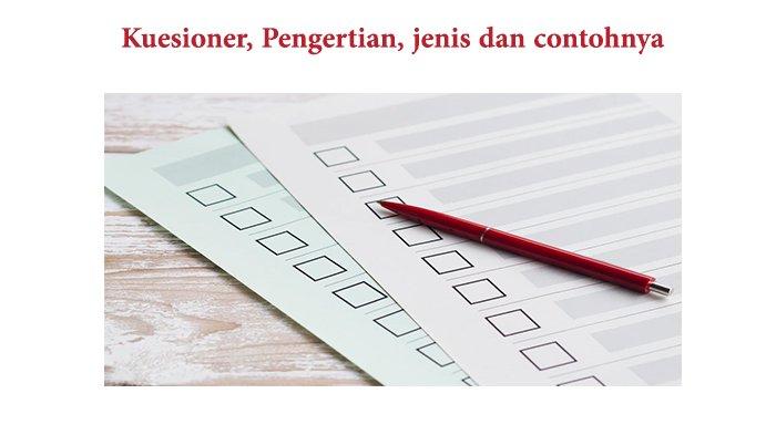 Contoh Kuesioner, Pengertian dan Cara Membuat Kuesioner yang Tepat ...