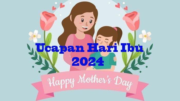 Ucapan Hari Ibu 2024 Singkat Menyentuh Hati dan Bikin Terharu, Selamat Hari Ibu! - Halaman 3 ...