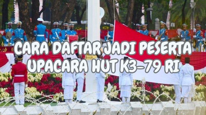 Cara Daftar Jadi Peserta Upacara HUT ke-79 RI di IKN dan Jakarta, Cek Link Pendaftaran di Sini ...