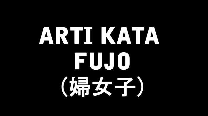 Fujo itu Apa Artinya dalam Bahasa Gaul ? Sering Digunakan Pencinta ...