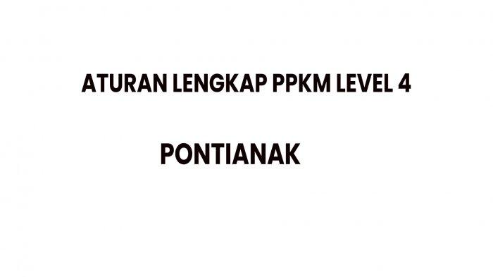 Aturan Lengkap PPKM Level 4 Pontianak yang Berlaku hingga Minggu 25 ...