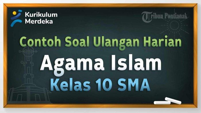 40 SOAL Ulangan Harian Agama Islam Kelas 10 SMA Semester Genap Kurikulum Merdeka 2024/2025 ...