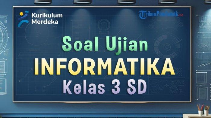 39 SOAL Sumatif TIK Informatika Kelas 3 SD/MI Kurikulum Merdeka dan ...