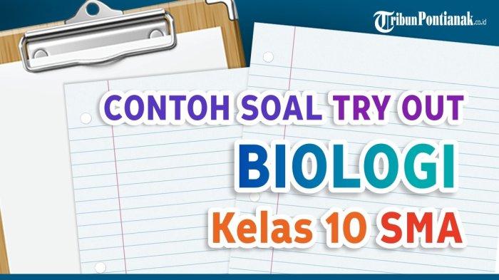 65 SOAL Try Out Biologi Kelas 10 SMA Lengkap Kunci Jawaban Ujian UAS Kurikulum Merdeka 2024 ...