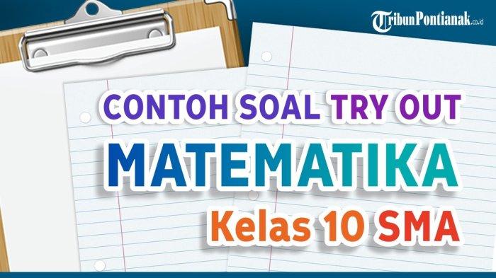 Contoh 40 Soal Try Out Matematika Kelas 10 SMA/SMK dan Kunci Jawaban UAS SAS PAT 2024 ...