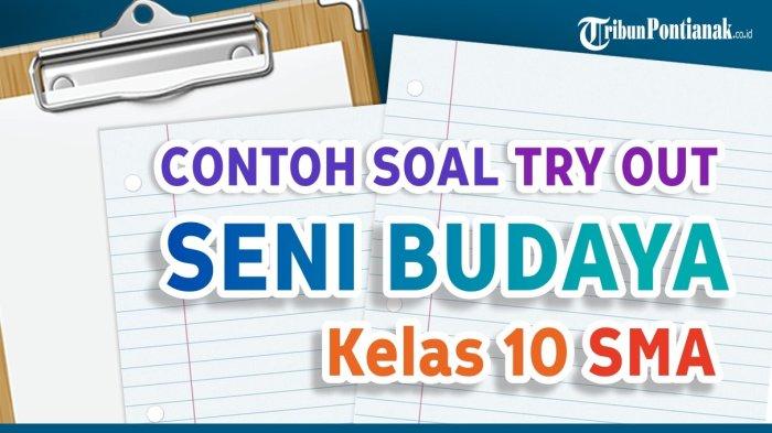 Contoh 55 Soal Try Out Seni Budaya Kelas 10 SMA/SMK dan Kunci Jawaban UAS SAS PAT 2024 - Halaman ...