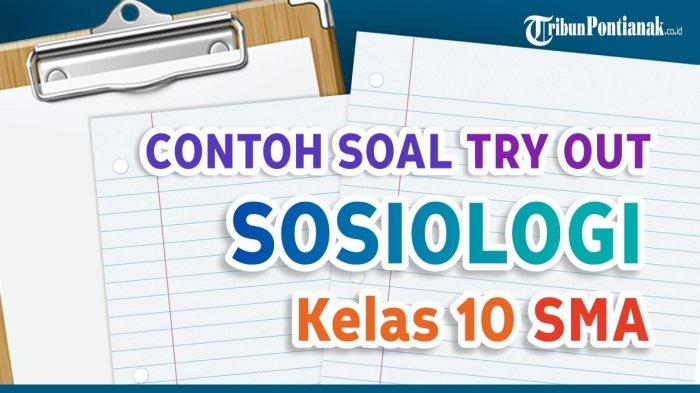 55 Contoh Soal Try Out Kelas 10 SMA Materi Sosiologi Lengkap Link ...