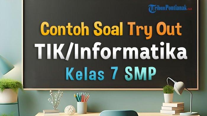 95 Soal Ujian Ulangan TIK/Informatika Kelas 7 SMP, Kunci Jawaban UAS SAS Semester Genap 2024/ ...