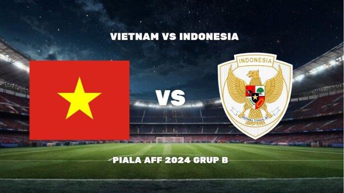 Harga Tiket Timnas Indonesia vs Vietnam di Grup B Piala AFF 2024 ...