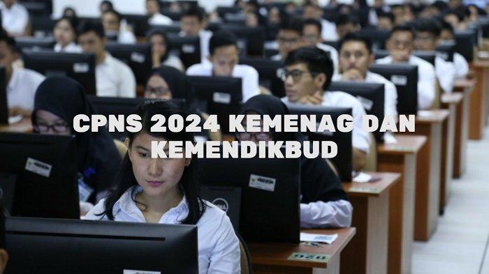 Jadwal Penutupan Pendaftaran CPNS 2024 Kemendikbud dan Kemenag Lengkap Link Rincian Formasi ...