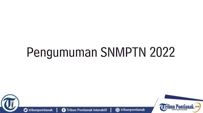 Jam Berapa Pengumuman Hasil SNMPTN 2022 dan Bagaimana Cara Mengeceknya? - Tribunpontianak.co.id