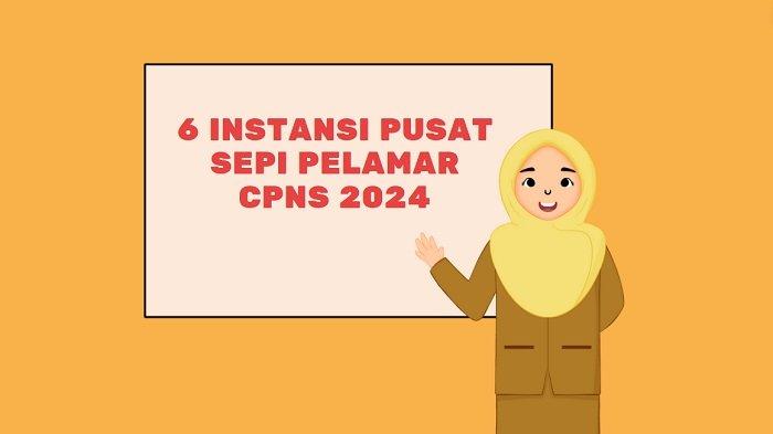 6 Instansi Pusat yang Masih Sepi Pelamar CPNS 2024 Per 23 Agustus, Cek Sekarang ...