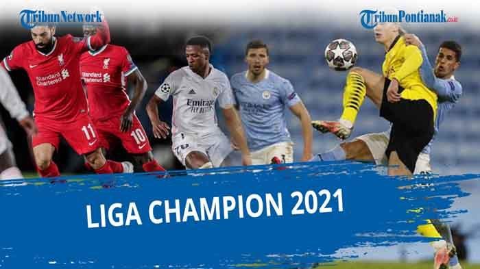 Jadwal Leg 2 Liga Champion 2021 Lengkap Hingga Final Mulai 14 April