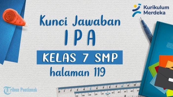 Kunci Jawaban dan Soal IPA Halaman 119 Kelas 7 SMP Kurikulum Merdeka - Tribunpontianak.co.id