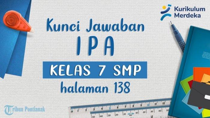 Kunci Jawaban dan Soal IPA Kelas 7 SMP Halaman 138, Kurikulum Merdeka - Tribunpontianak.co.id