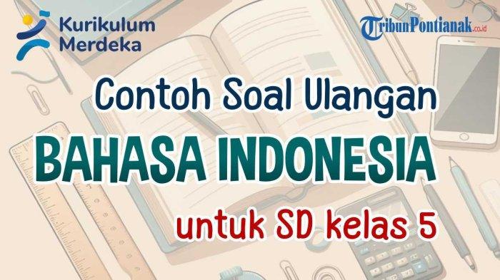 40 SOAL Ulangan/Ujian Bahasa Indonesia kelas 5 SD Kurikulum Merdeka Semester 1 dan Kunci Jawaban ...