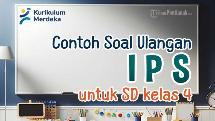 40 SOAL Ulangan/Ujian IPS Kelas 5 SD Kurikulum Merdeka Semester 1 dan Kunci Jawaban ...