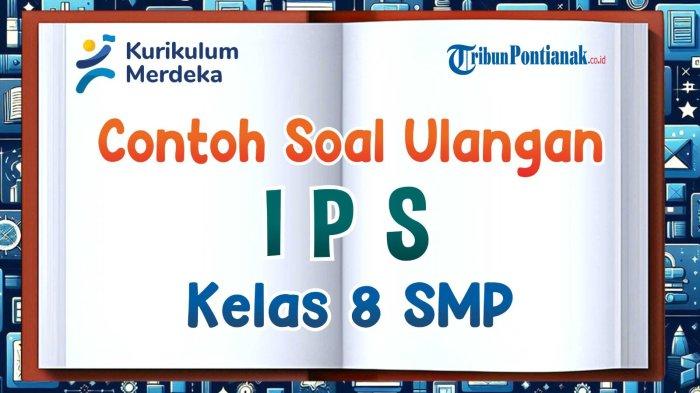 30 Contoh Soal Ulangan IPS Kelas 8 SMP dan Kunci Jawaban UAS, SAS 2024 - Tribunpontianak.co.id