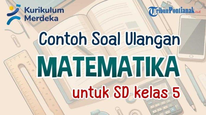40 SOAL Ulangan Matematika Kelas 5 SD Kurikulum Merdeka dan Kunci Jawaban - Tribunpontianak.co.id