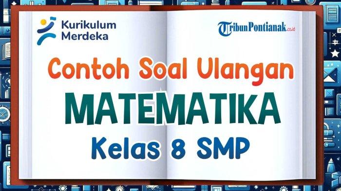 30 Contoh Soal Ulangan Matematika Kelas 8 SMP dan Kunci Jawaban UAS ...