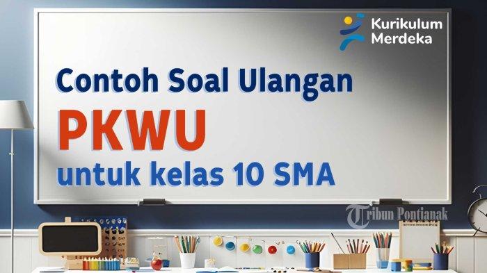 30 Contoh Soal Ulangan PKWU Kelas 10 SMA dan Kunci Jawaban UTS UAS 2024 Kurikulum Merdeka ...