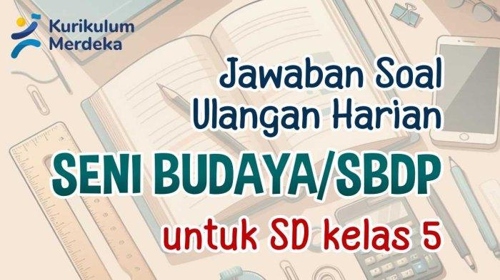 30 Contoh Soal Ulangan Seni Budaya Kelas 5 SD Kurikulum Merdeka dan Kunci Jawaban SBdP 2024 ...