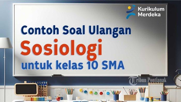 50 SOAL UAS SAS PAS SOSIOLOGI Kelas 10 SMA SMK Ulangan Semester 1 K Merdeka dengan Kunci ...